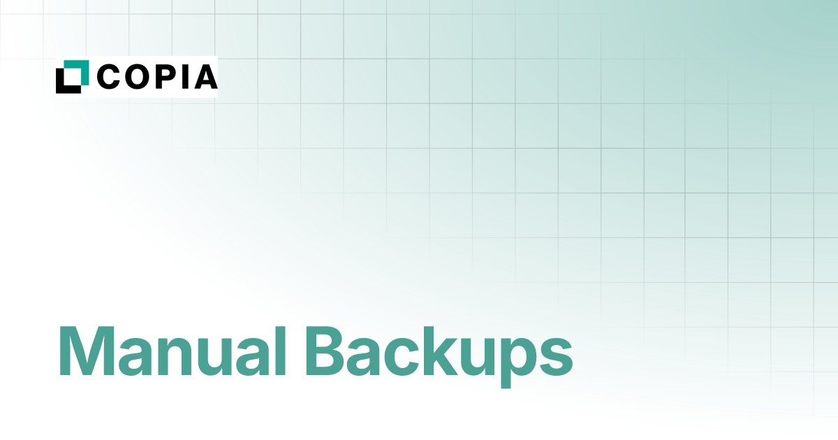 Manual Backups | Copia Docs